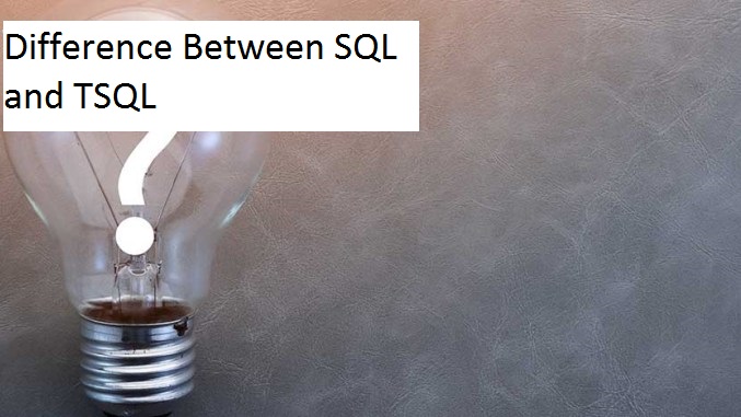 What is Difference Between SQL and TSQL ? | SQL vs TSQL What is Difference Between SQL and TSQL ? | SQL vs TSQL